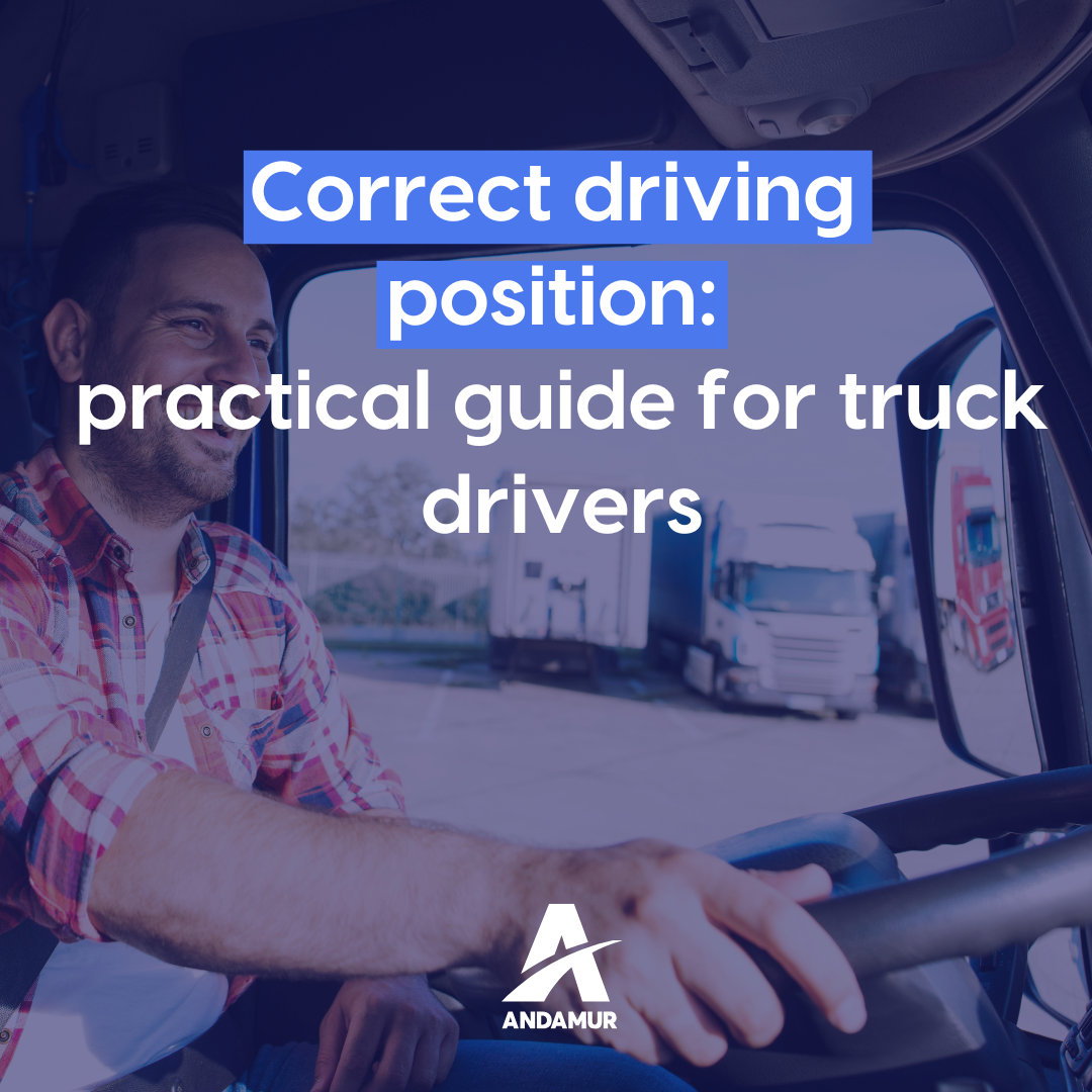 Correct driving position: a practical guide for truck drivers - Andamur
